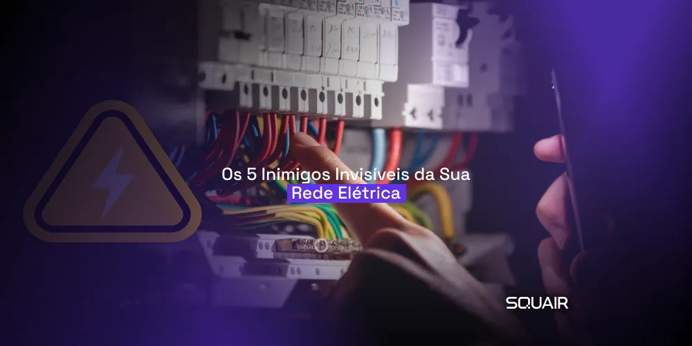 Os 5 Inimigos Invisíveis da Sua Rede Elétrica!